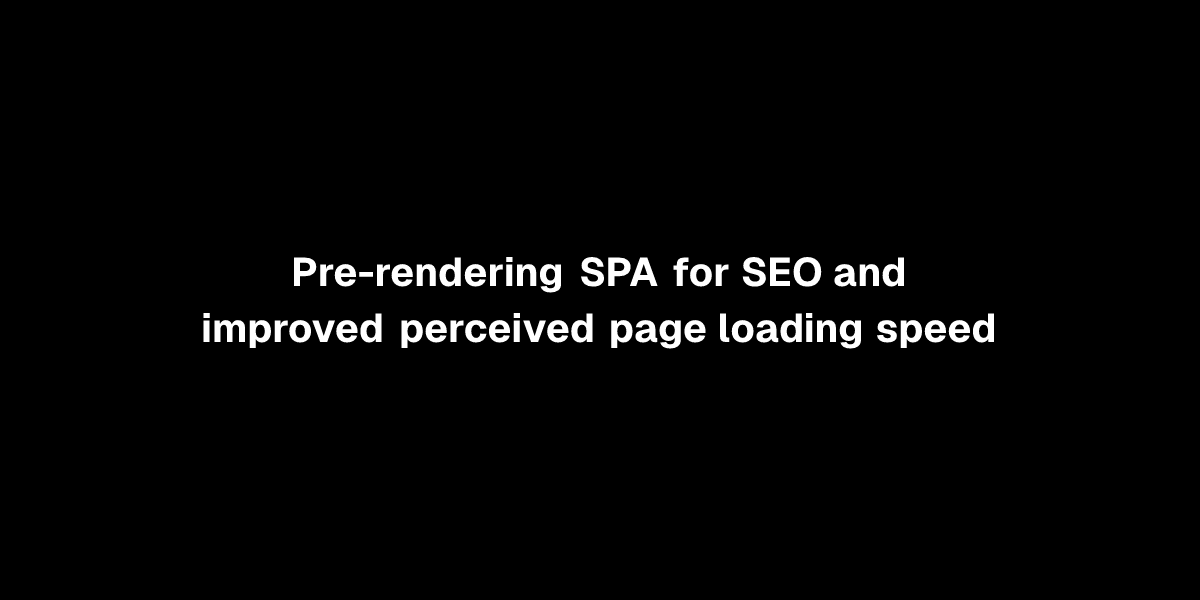 Pre-rendering SPA for SEO and improved perceived page loading speed