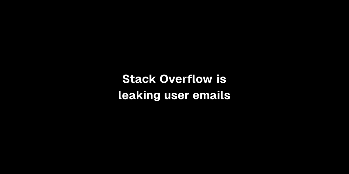 Stack Overflow is leaking user emails